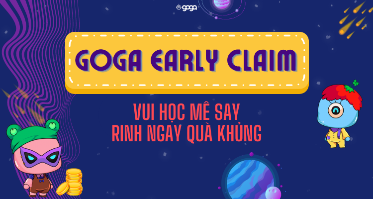 GOGA EARLY CLAIM - Cơ Hội “Cá Kiếm" Cùng App Học Tiếng Anh GOGA