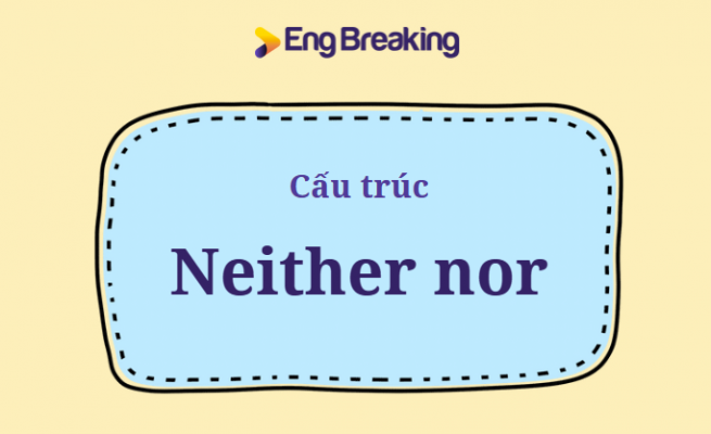Neither Nor Là Gì? Toàn Tập Về Cấu Trúc Neither Nor Trong Tiếng Anh