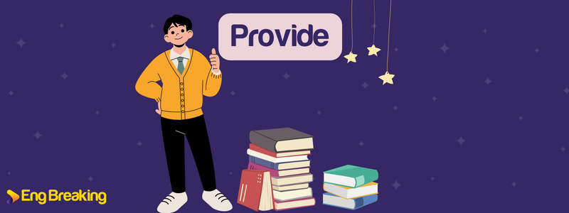 Bỏ Túi Cẩm Nang Thông Thạo Cấu Trúc Provide Trong Tiếng Anh - Eng Breaking